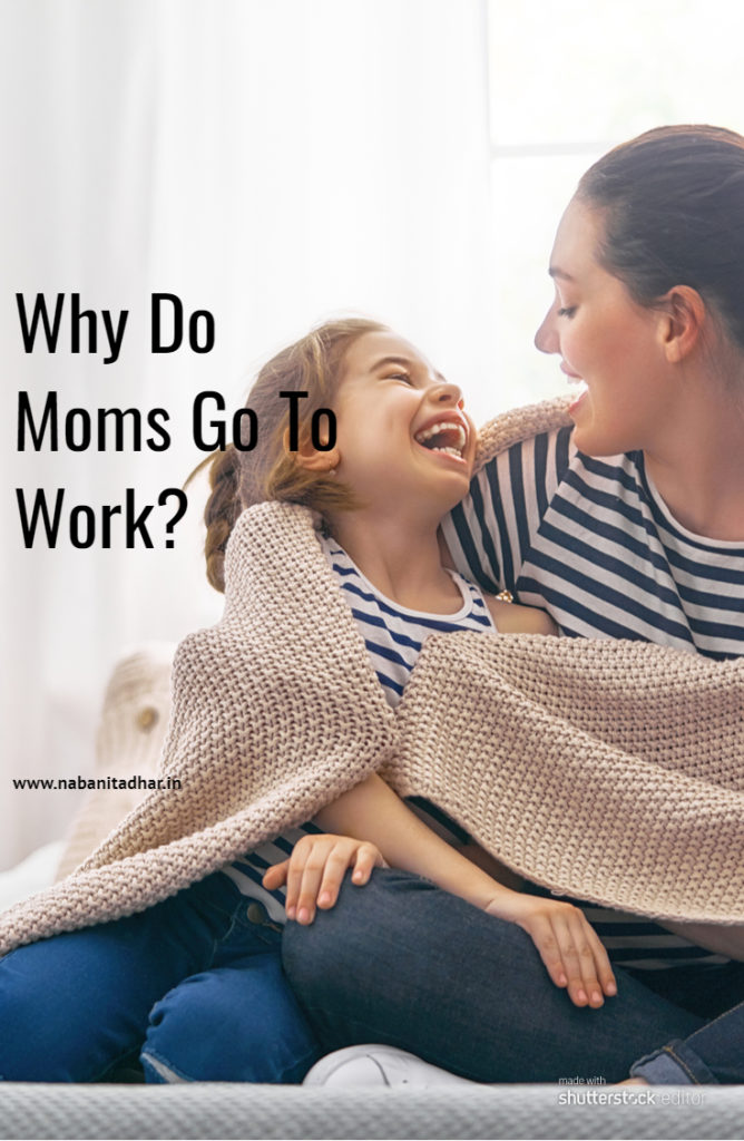 Why Do Moms Go To Work? - Random Thoughts - Naba
